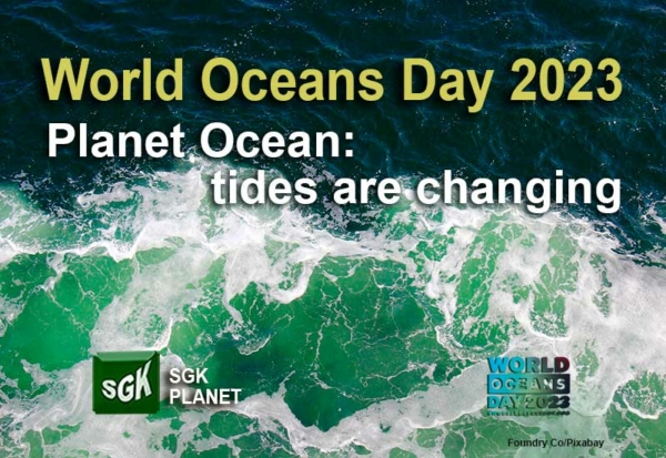 Planet Ocean: tides are changing. World Oceans Day 2023 - SGK-Planet